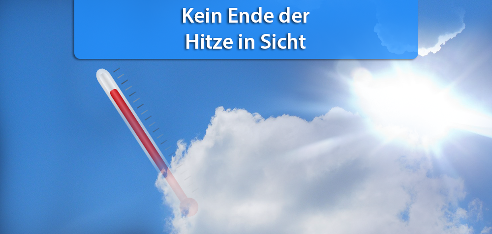 Kein Ende der Hitze in Sicht! Im Tiefland über 35 Grad möglich!